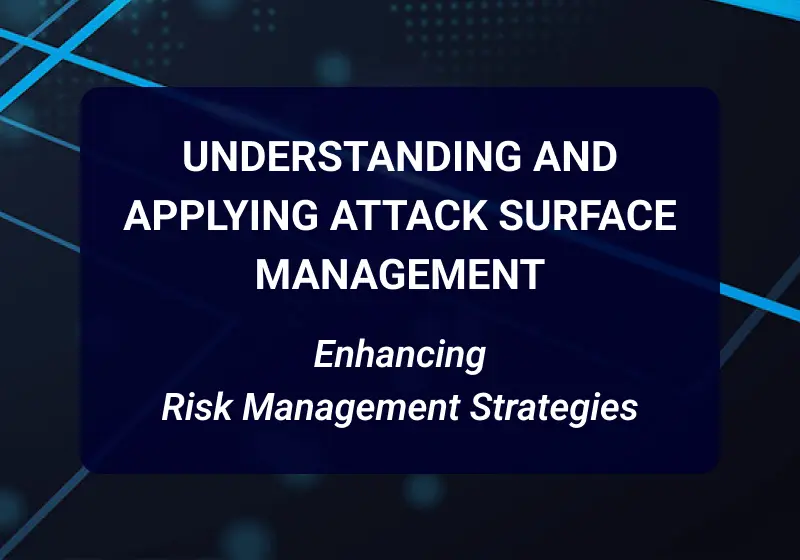 Understanding And Applying Attack Surface Management Enhancing Ri